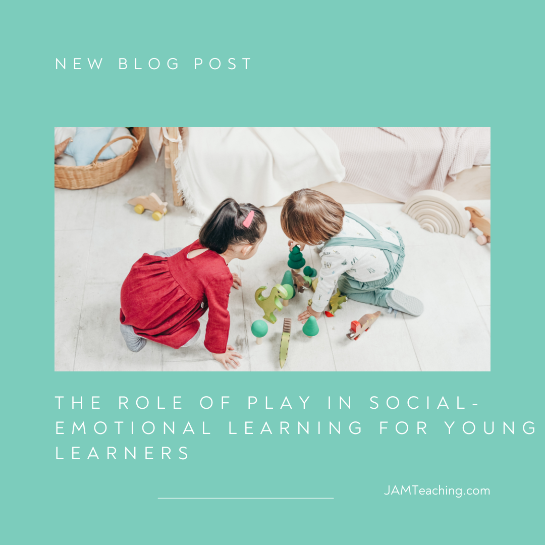 The Role of Play in Social-Emotional Learning for Young Learners I JAM Teaching and Consulting